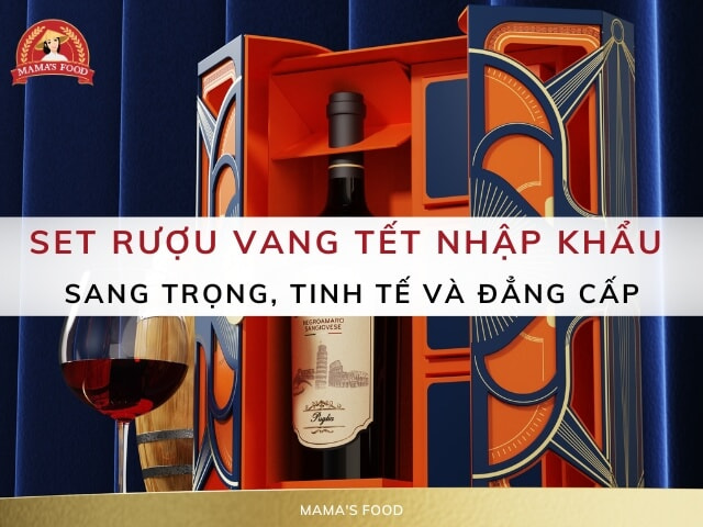 Set rượu vang Tết nhập khẩu sang trọng, tinh tế và đẳng cấp - Mamafood